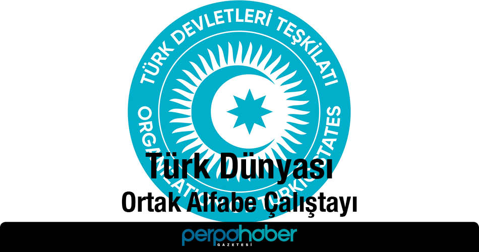 Türk Dünyası Ortak Alfabe Çalıştayı Sonuç Bildirisi - Perpa Haber