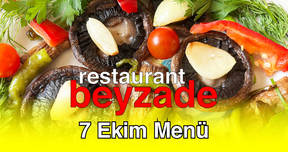7 Ekim 2025 Menü 3 Çeşit 250 TL Beyzade Restaurant - Perpa Haber